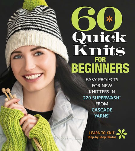 Cascade 60 Quick Knits for Beginners - Michigan Fine Yarns